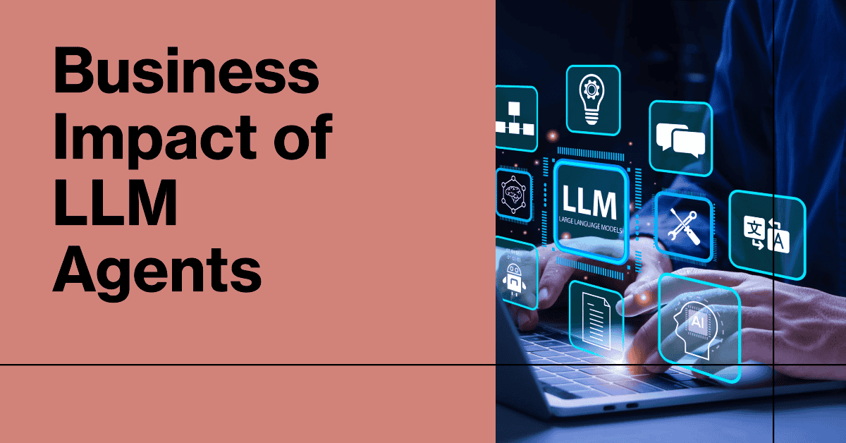 Business Impact of LLM Agents